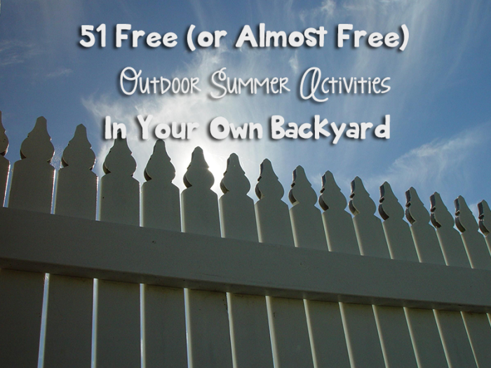 51 Free (or Almost Free) Outdoor Summer Activities in Your Own Backyard ...